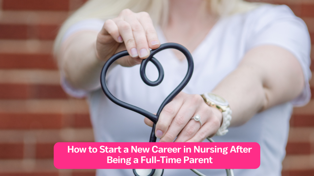 How to Start a New Career in Nursing After Being a Full-Time Parent