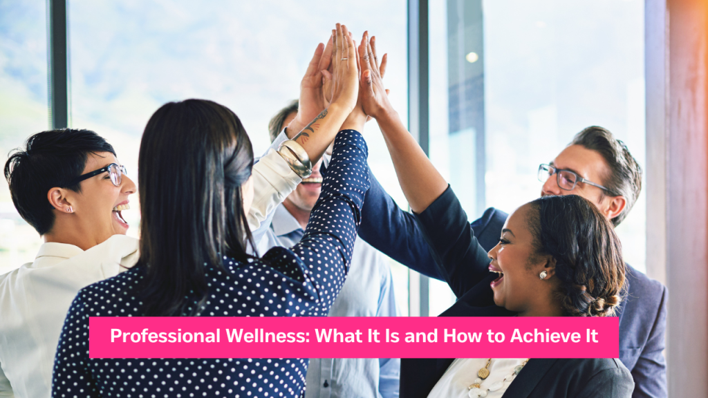 Professional Wellness: What It Is and How to Achieve It