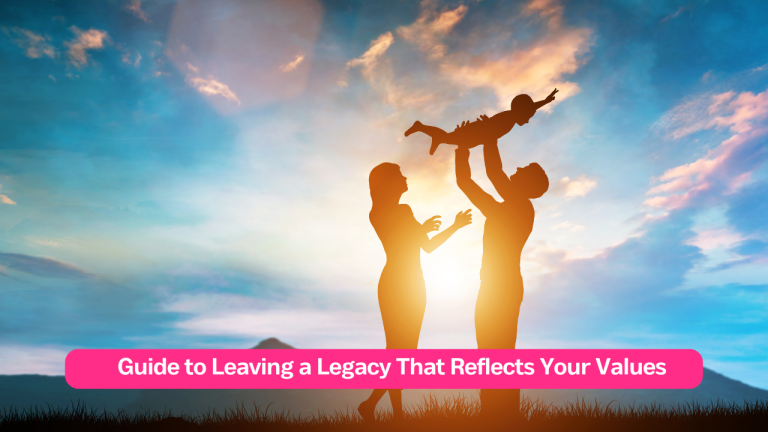 The Ultimate Guide to Leaving a Legacy That Reflects Your Values